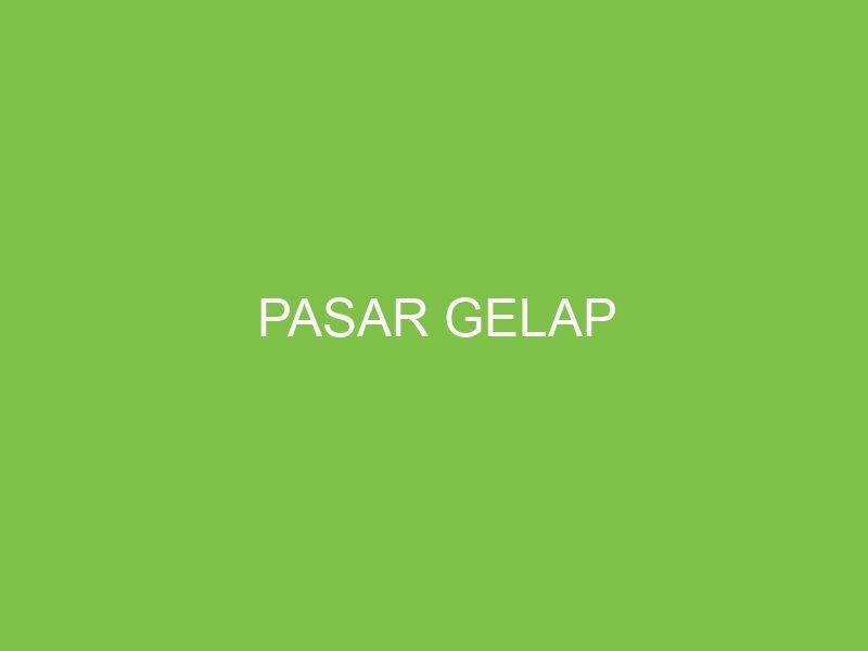 Pasar Gelap (Black Market) - aikerja.com