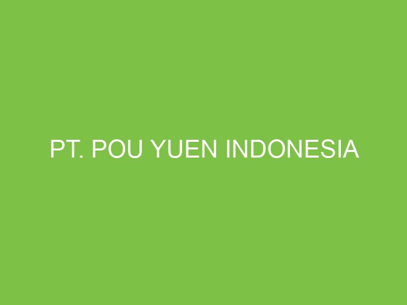 PT. Pou Yuen Indonesia - aikerja.com