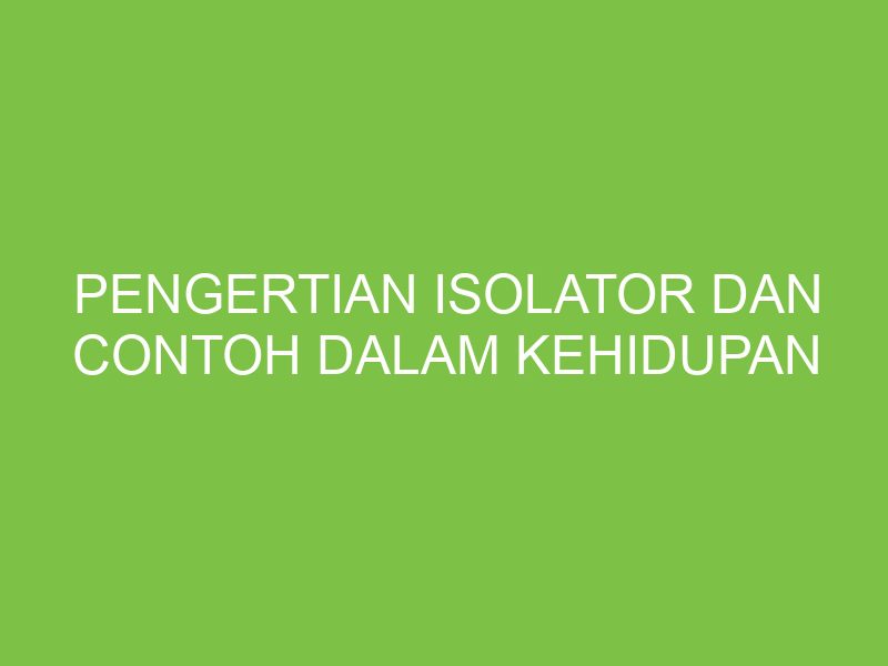 Pengertian Isolator dan Contoh dalam Kehidupan Sehari-hari - aikerja.com