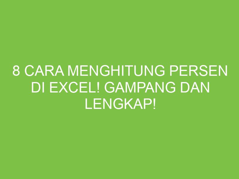 8 Cara Menghitung Persen di Excel! Gampang dan Lengkap! - aikerja.com