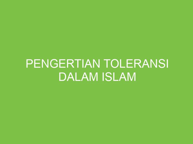 Pengertian Toleransi Dalam Islam - aikerja.com
