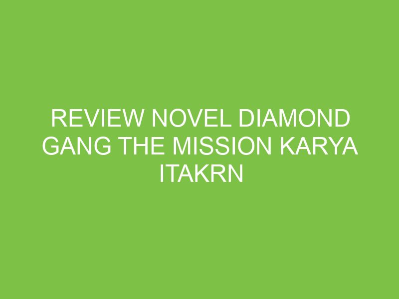 Review Novel Diamond Gang The Mission Karya ItaKrn - aikerja.com