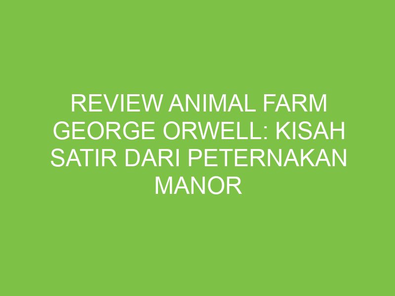 Review Animal Farm George Orwell: Kisah Satir dari Peternakan Manor ...
